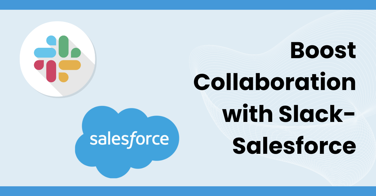 Boost Collaboration With Slack Salesforce Cetdigit